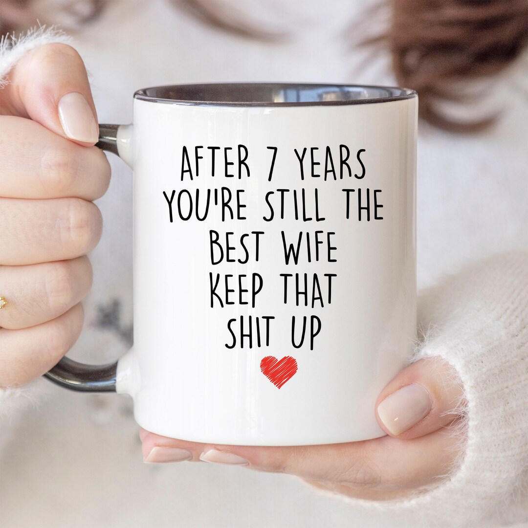 7th Anniversary Mug After 7 Years You're Still the Best Wife Coffee Mug ...
