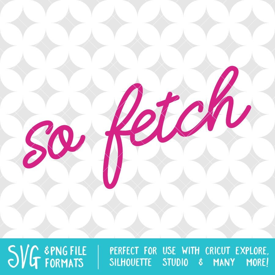 Mean Girls Inspired so Fetch Scalable Vector Graphic SVG PNG - Etsy