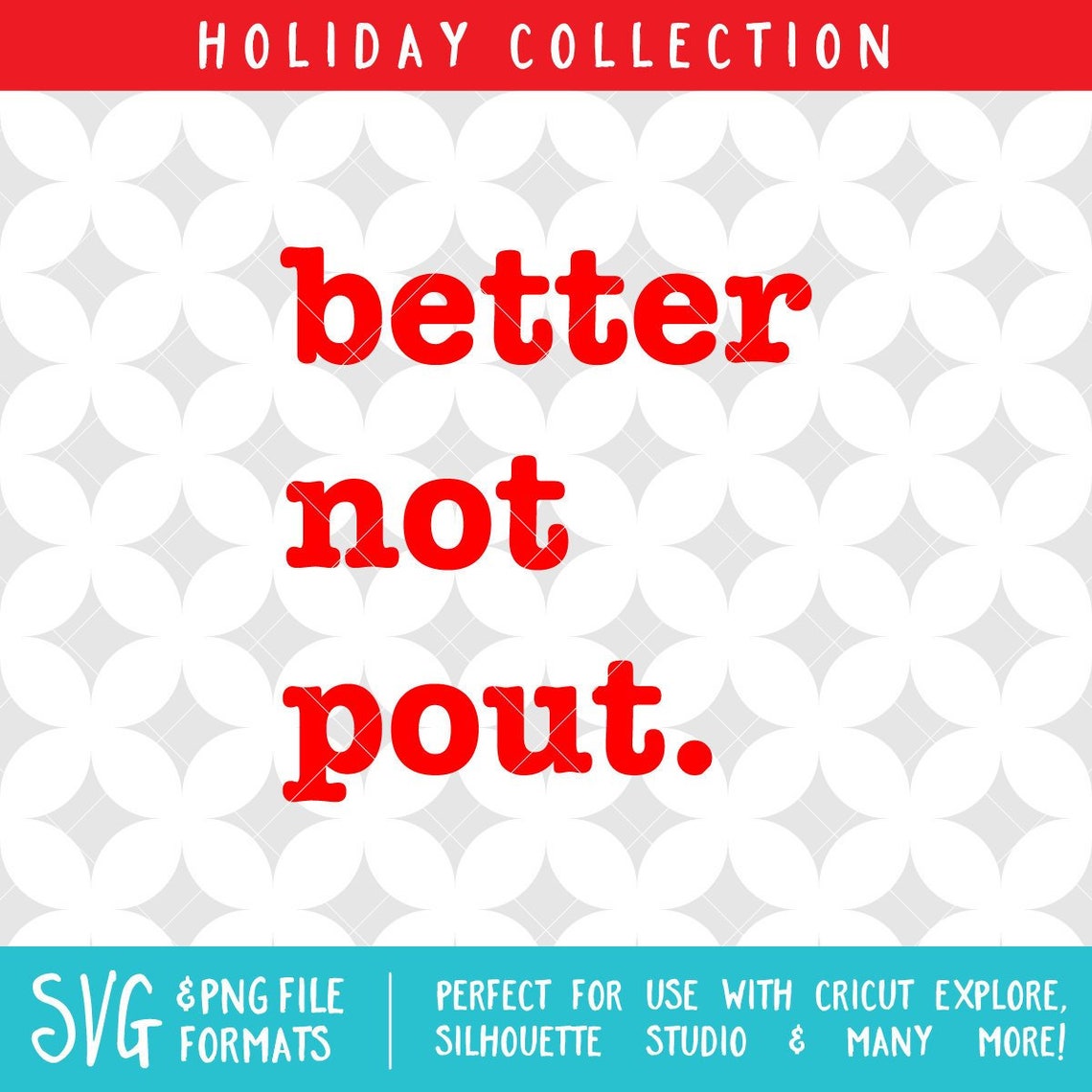 Better Not Pout Scalable Vector Graphic SVG + PNG Files for Cricut ...