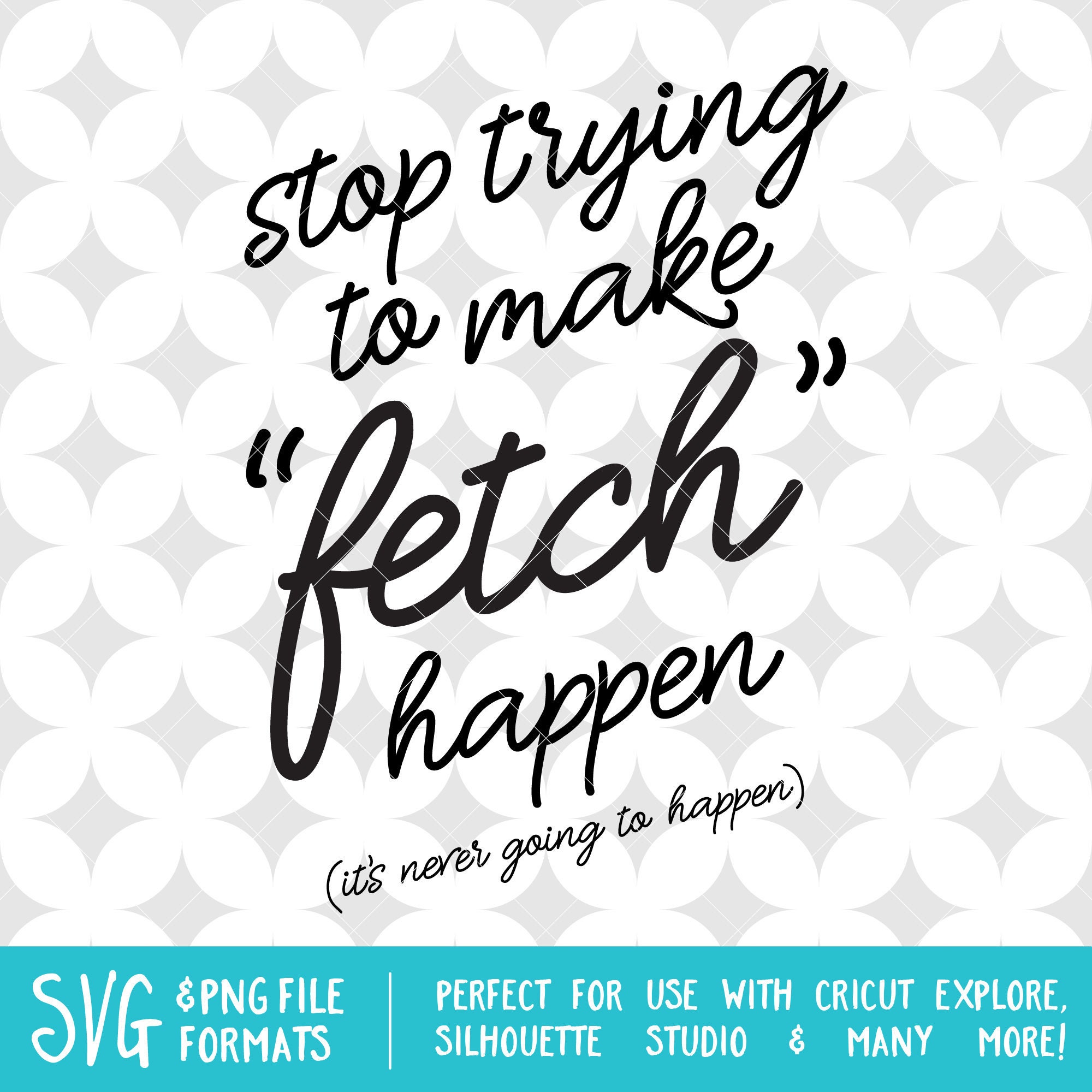 Mean Girls Inspired Fetch Scalable Vector Graphic SVG PNG - Etsy Singapore