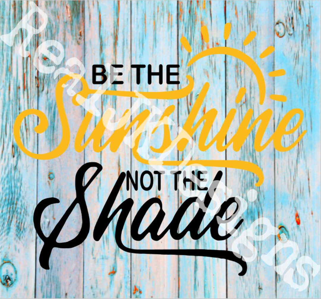 Be the Sunshine Not the Shade PNG - DIGITAL DOWNLOAD - Etsy