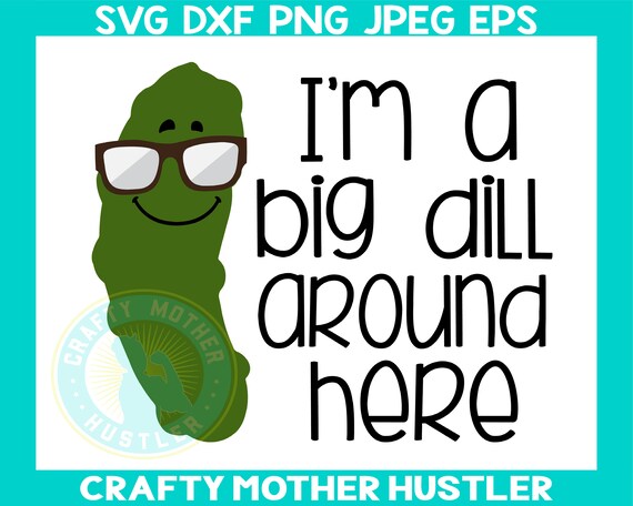 I'm a Big Dill Around Here SVG Design pickle svg funny | Etsy