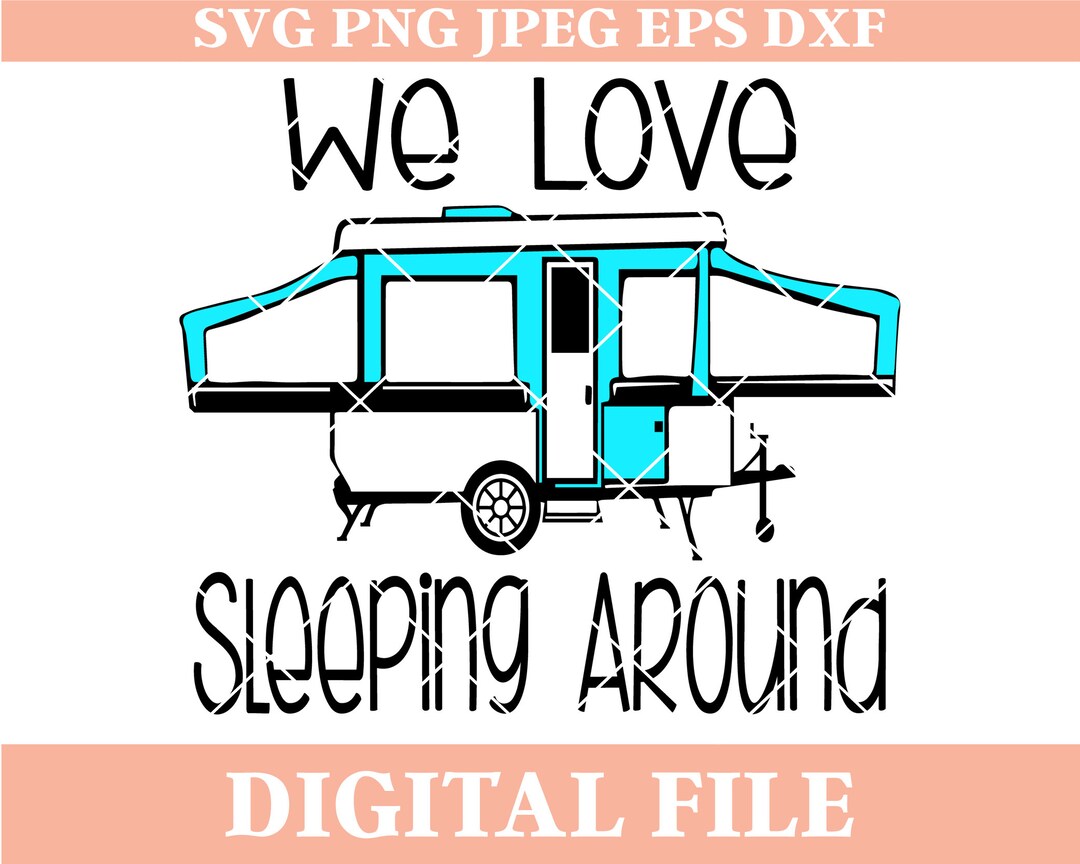 We Love Sleeping Around SVG Design, Campground, Camping, Pop up Camper ...