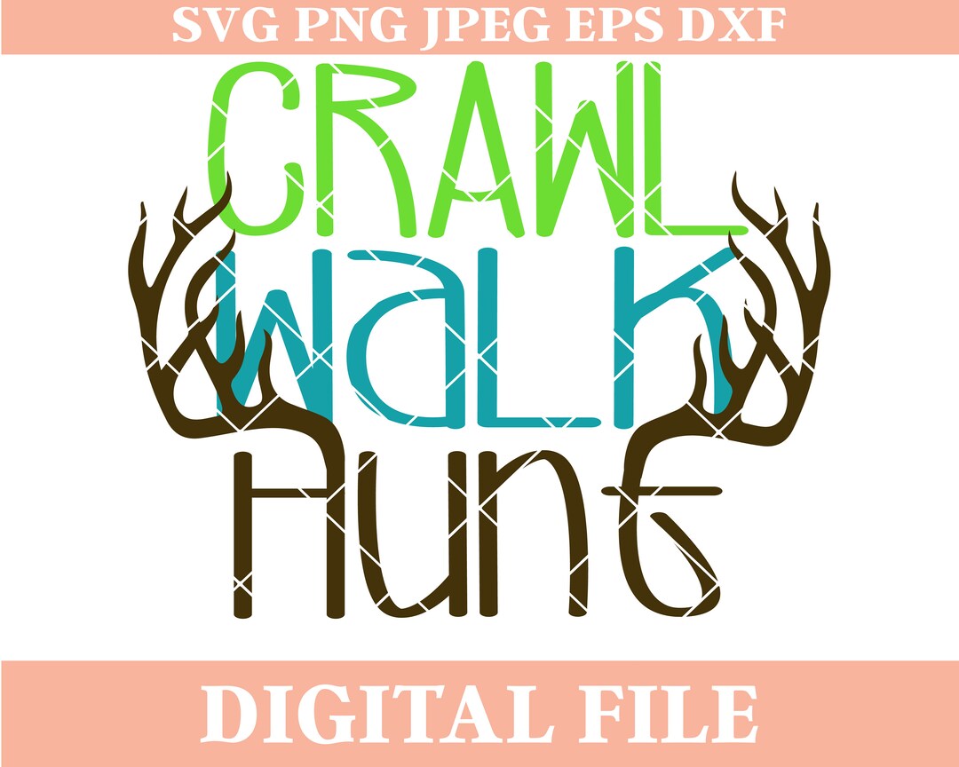 Crawl Walk Hunt SVG: Deer Antlers, Baby Saying (digital File) - Etsy
