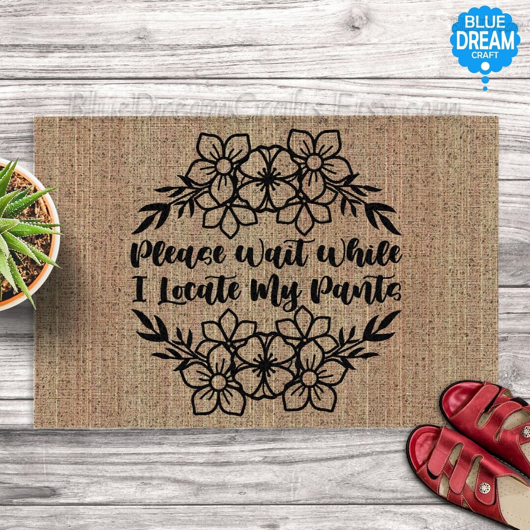 Please Wait While I Locate My Pants Doormats Funny Personalized Quotes ...