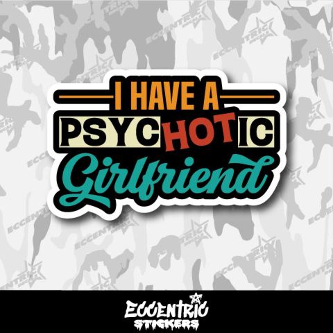 I Have a Psychotic Girlfriend Vinyl Sticker - Etsy