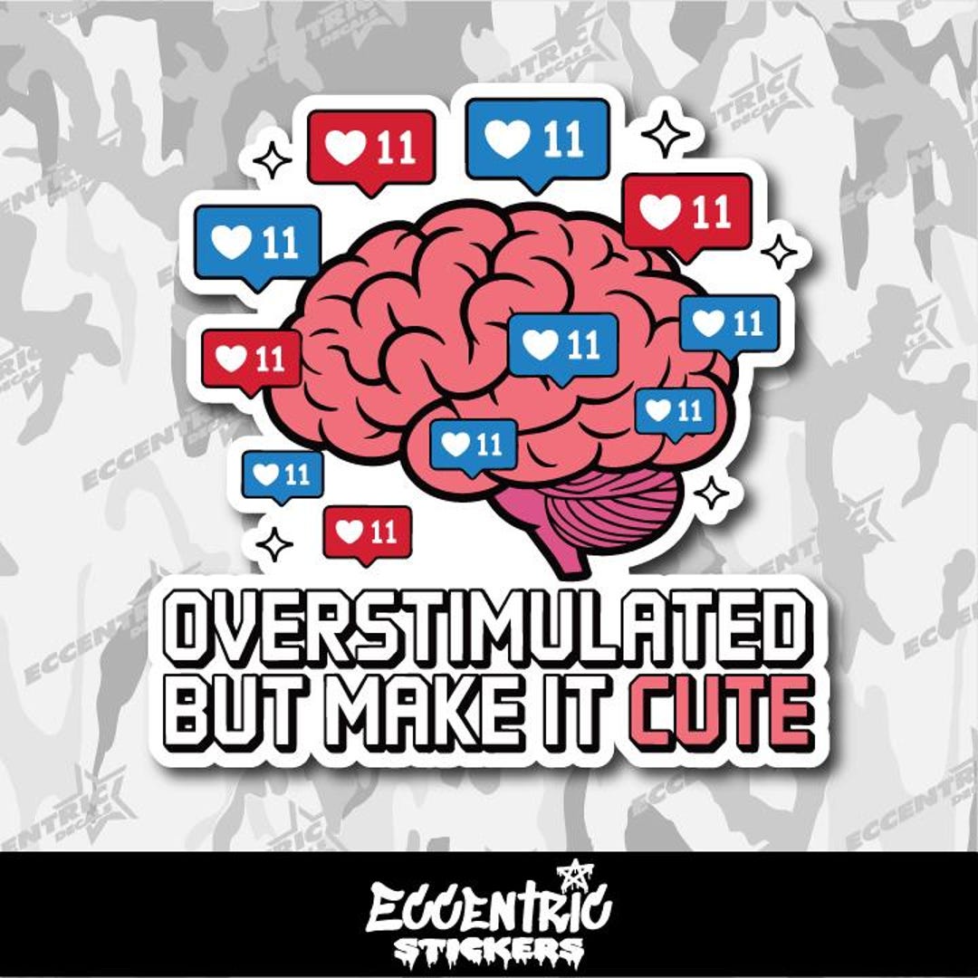Overstimulated but Make It Cute Social Media Vinyl Sticker - Etsy