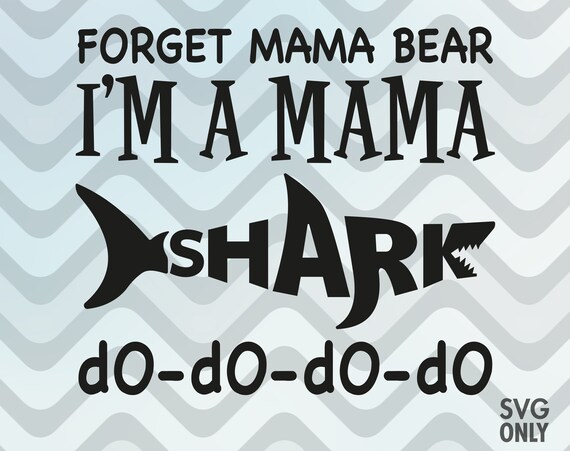 Forget Mama Bear I'm a Mama Shark Mom Svg File T-shirt | Etsy