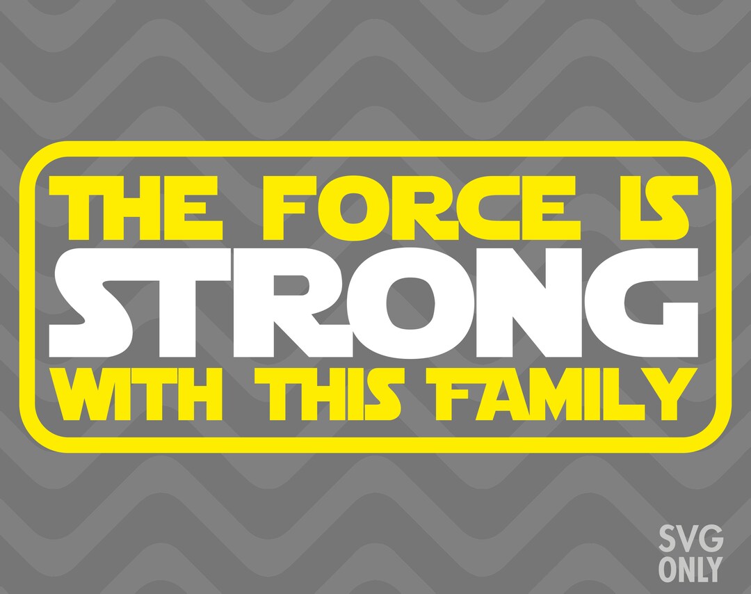 The Force is Strong With This Family V2 - Family Day Svg File - Etsy