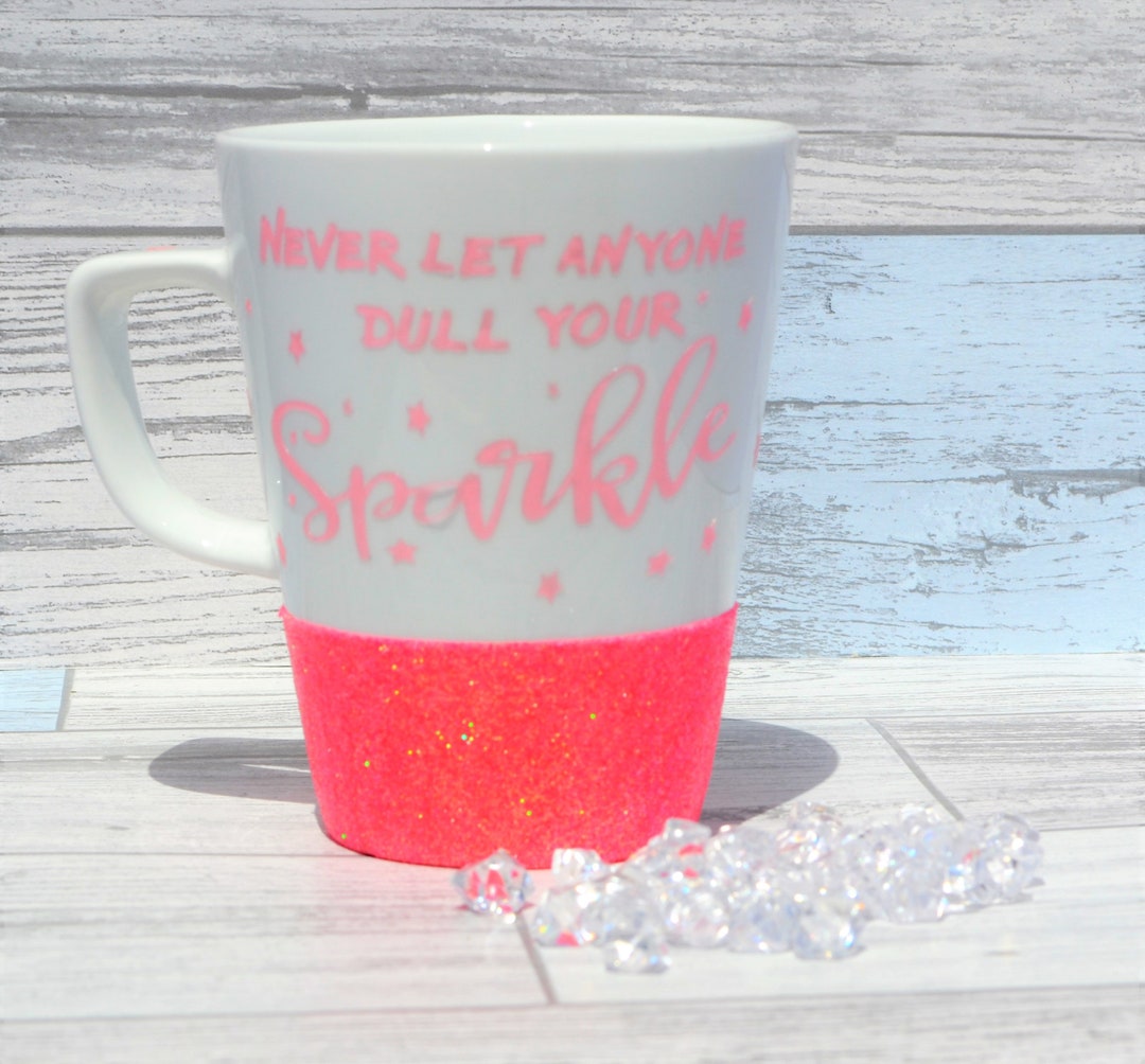 Glitter Mug, Funny Mugs, Inspirational Mug, Coffee Mug, Dull Your ...