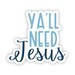 Ya'll Need Jesus Sticker, Faith Sticker, Christian Sticker, Bible ...