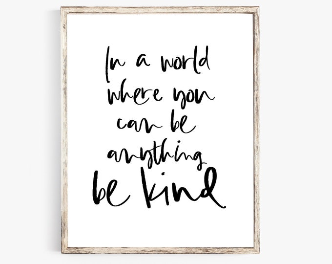 Inspirational Wall Art, in a World Where You Can Be Anything Be Kind ...