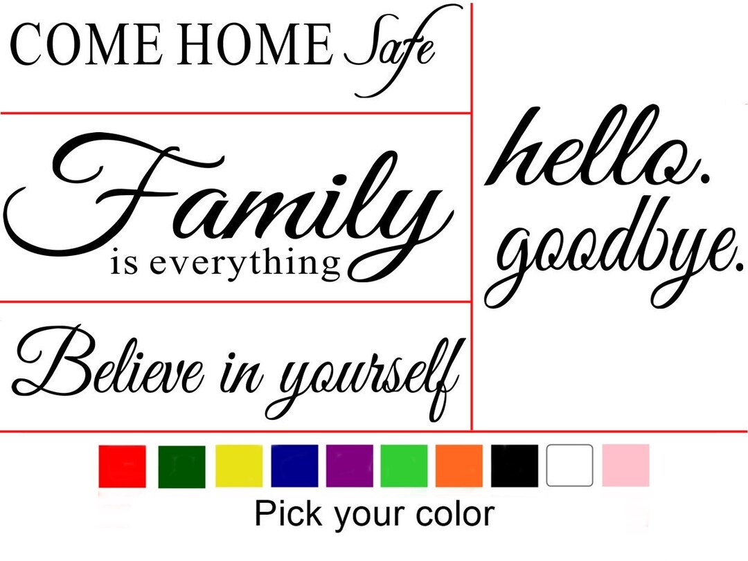 Come Home Safe, Believe in Yourself, Family is Everything, Hello ...