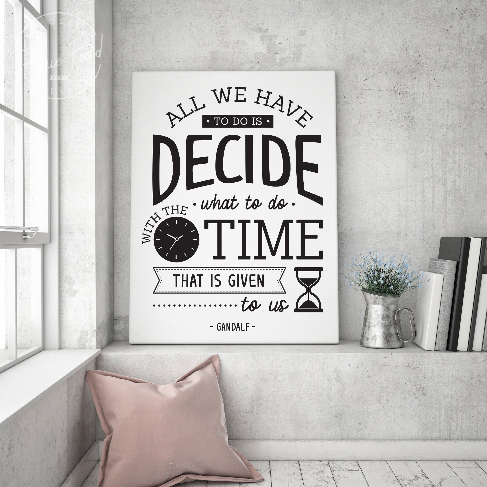 Decide What to Do With the Time That is Given to Us PRINTABLE Wall Art ...