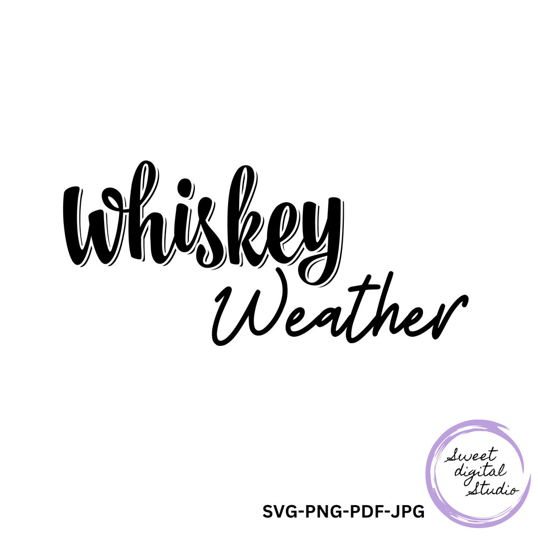 Whiskey Weather Svg, Cool Weather Svg, Fall Svg, Whiskey Drinking Svg ...