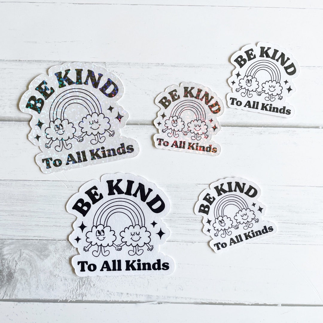 Be Kind to All Kinds - Glossy & Holographic Overlay Options Available ...