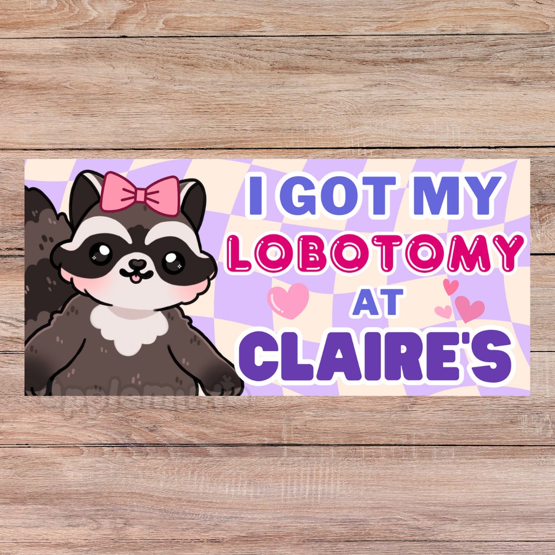 Lobotomy at Claire's Bumper Sticker - Etsy
