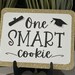 One Smart Cookie Sign Graduation Sign Cookie Table Sign 10x8 Cookie ...