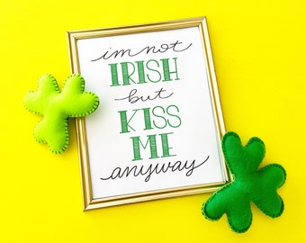 I'm Not Irish but Kiss Me Anyway - INSTANT DIGITAL DOWNLOAD - Etsy
