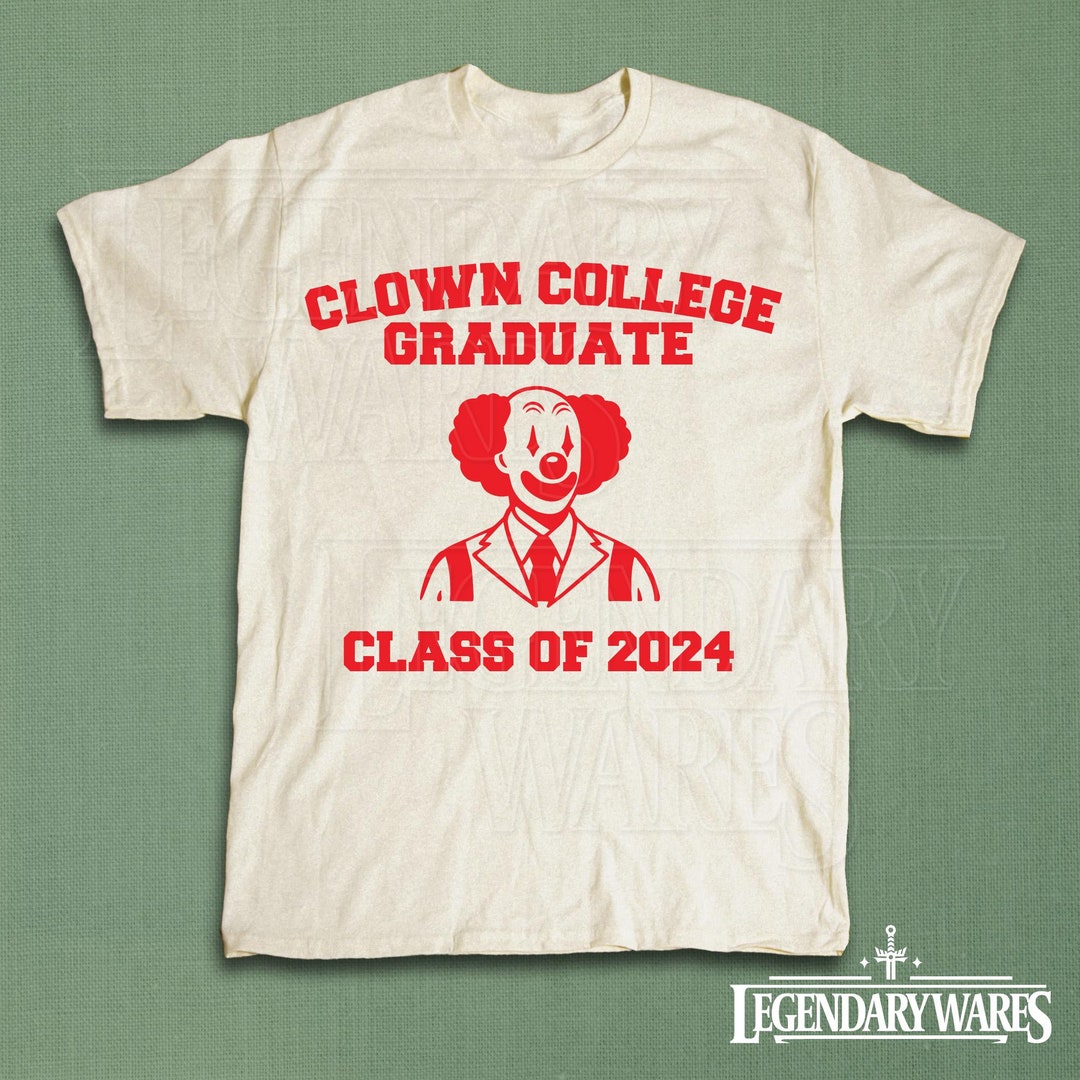 Clown College Graduate Class of 2024 Shirt, Funny Clown Meme Tee ...