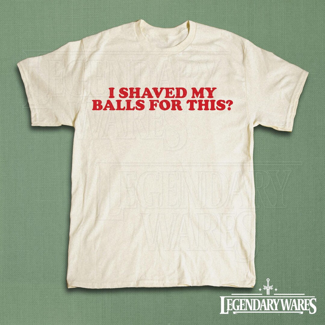 I Shaved My Balls for This Retro Shirt, Inappropriate Shirt, Weird ...