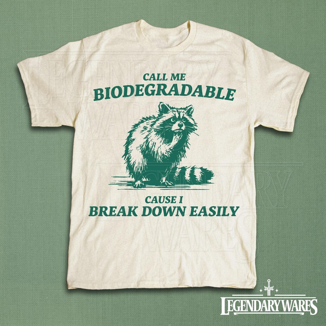 Call Me Biodegradable Cause I Break Down Easily Shirt, Funny Raccoon ...
