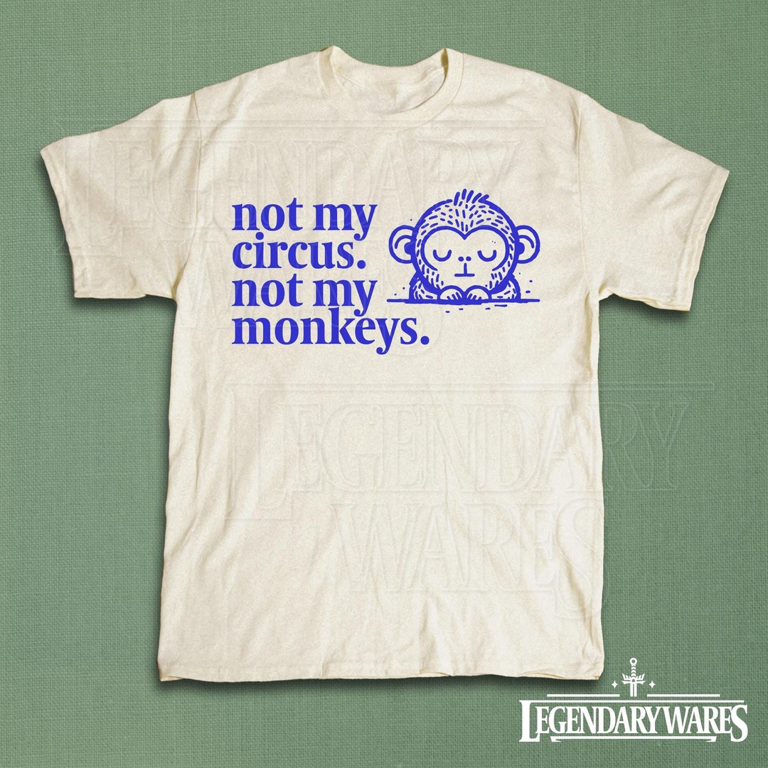 Not My Circus Not My Monkeys Vintage T-shirt, Funny Monkey Shirt ...