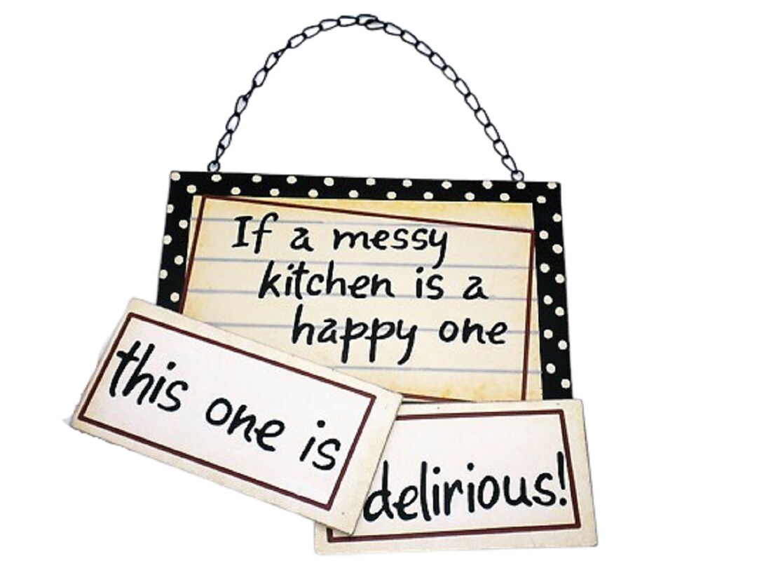 Plaque A Messy Kitchen is A Happy Kitchen This Ones Delirious Fun Sign ...