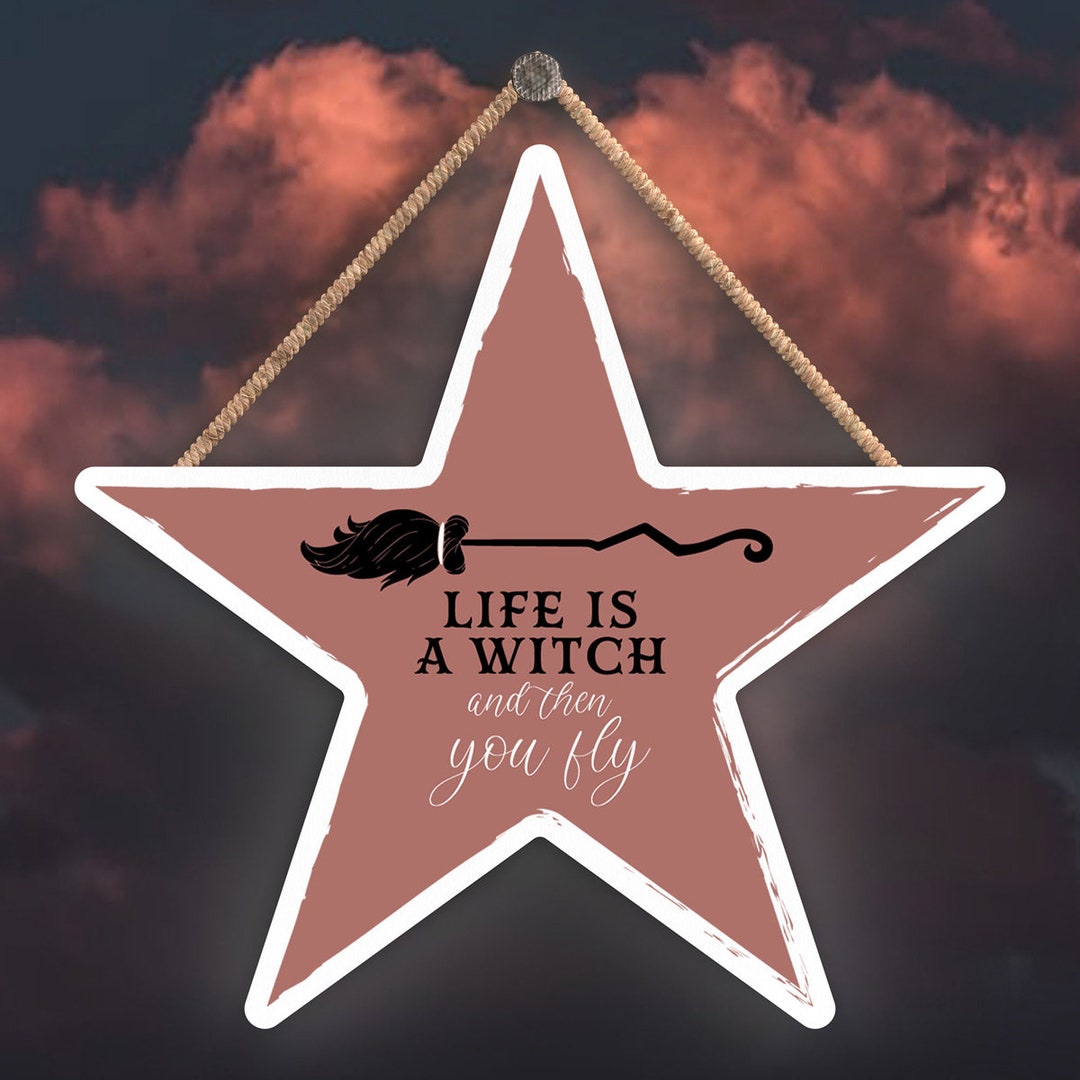 Witch Plaque Sign Star Shaped Lifes a Witch Broomstick Good Witches ...