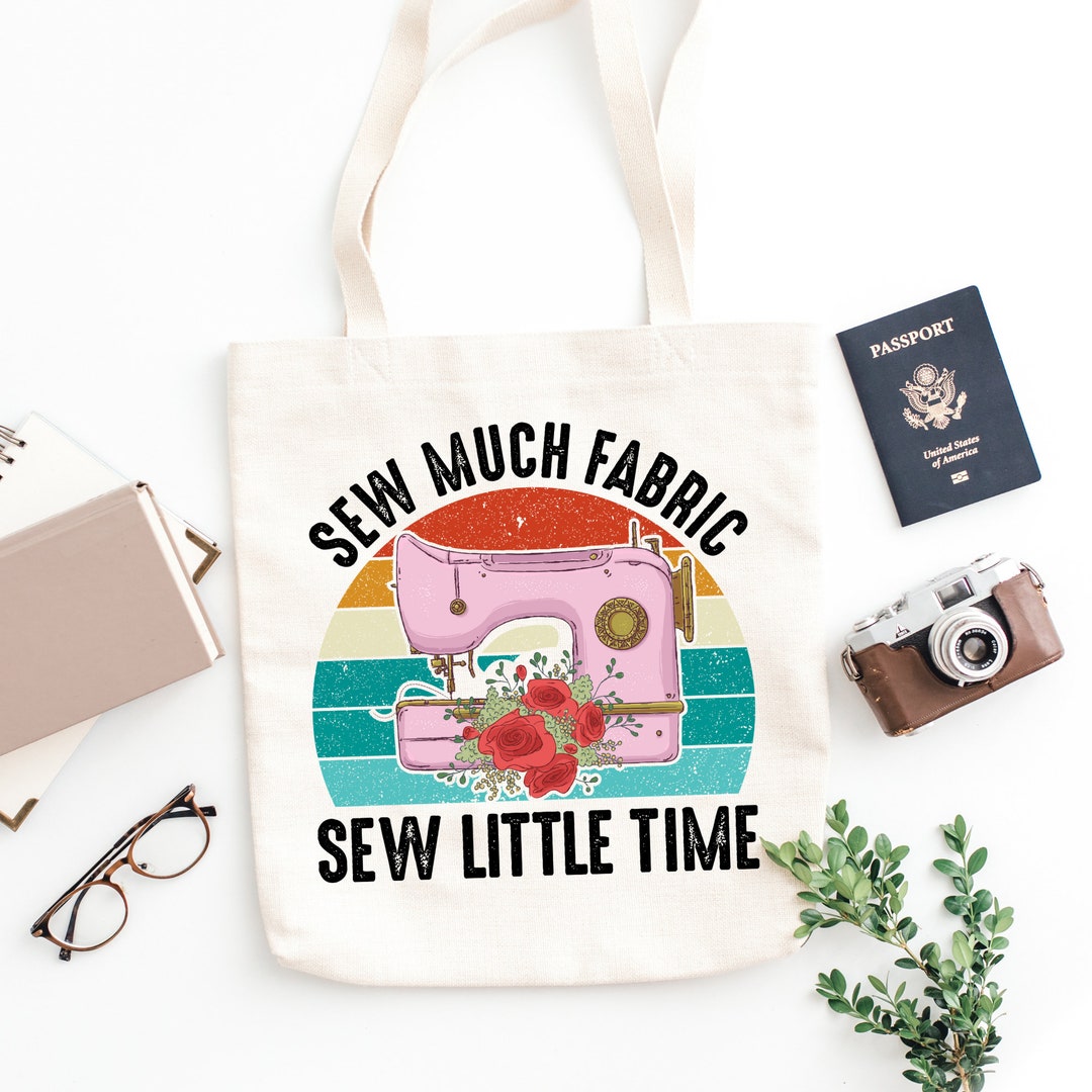 Sew Much Fabric, Sew Little Time Tote Bag ~ Sewing Humor Tote Bag ...