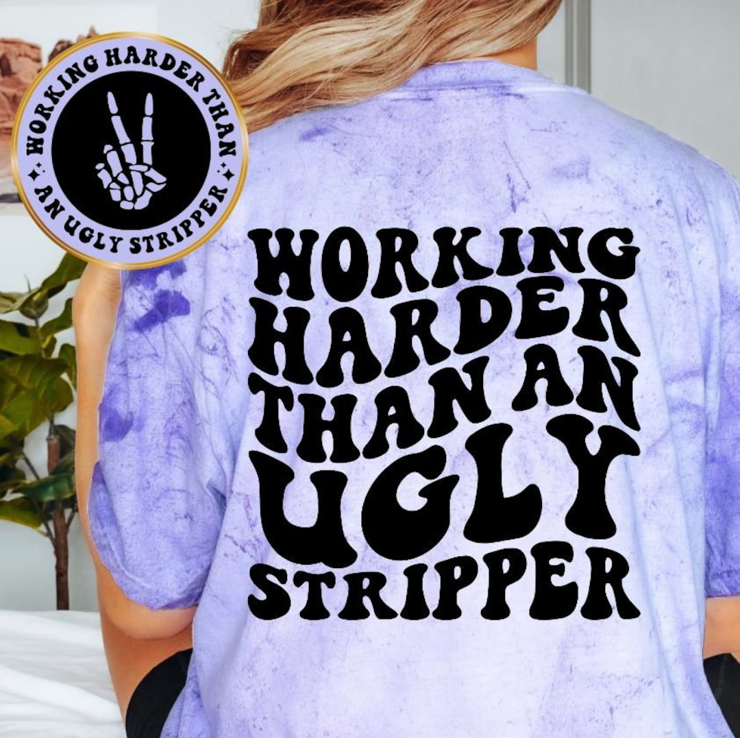 Working Harder Than an Ugly Stripper Tee, Unisex Funny Tee, Unisex ...