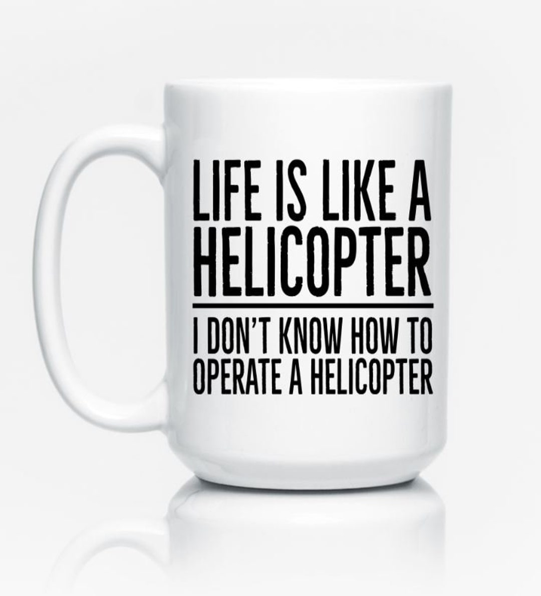 Life is Like A Helicopter Coffee Cup, Humor Cup, Talking Shit Coffee ...