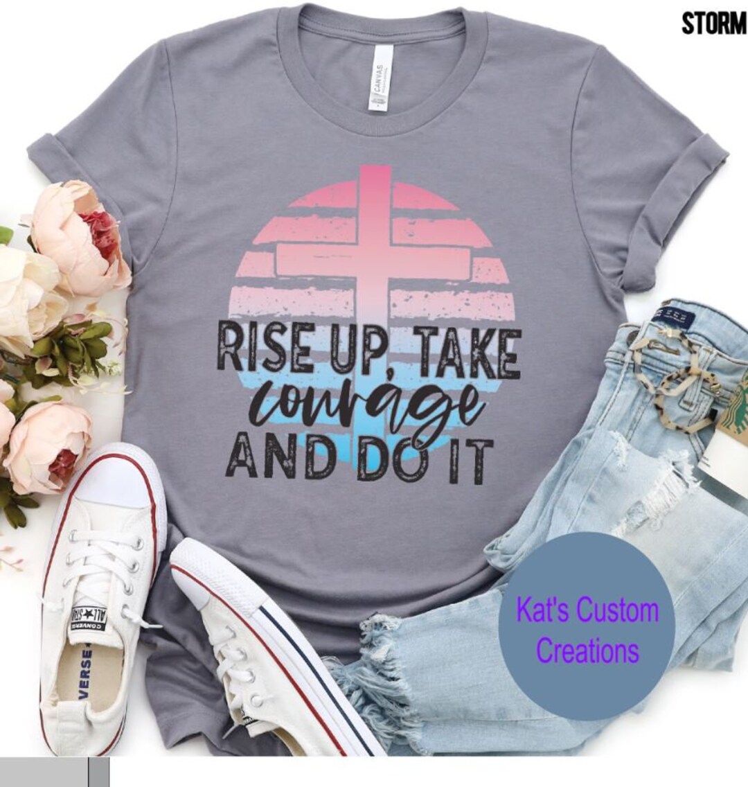 Rise up Take Courage and Do It Shirt, Christian Faith Shirt ...