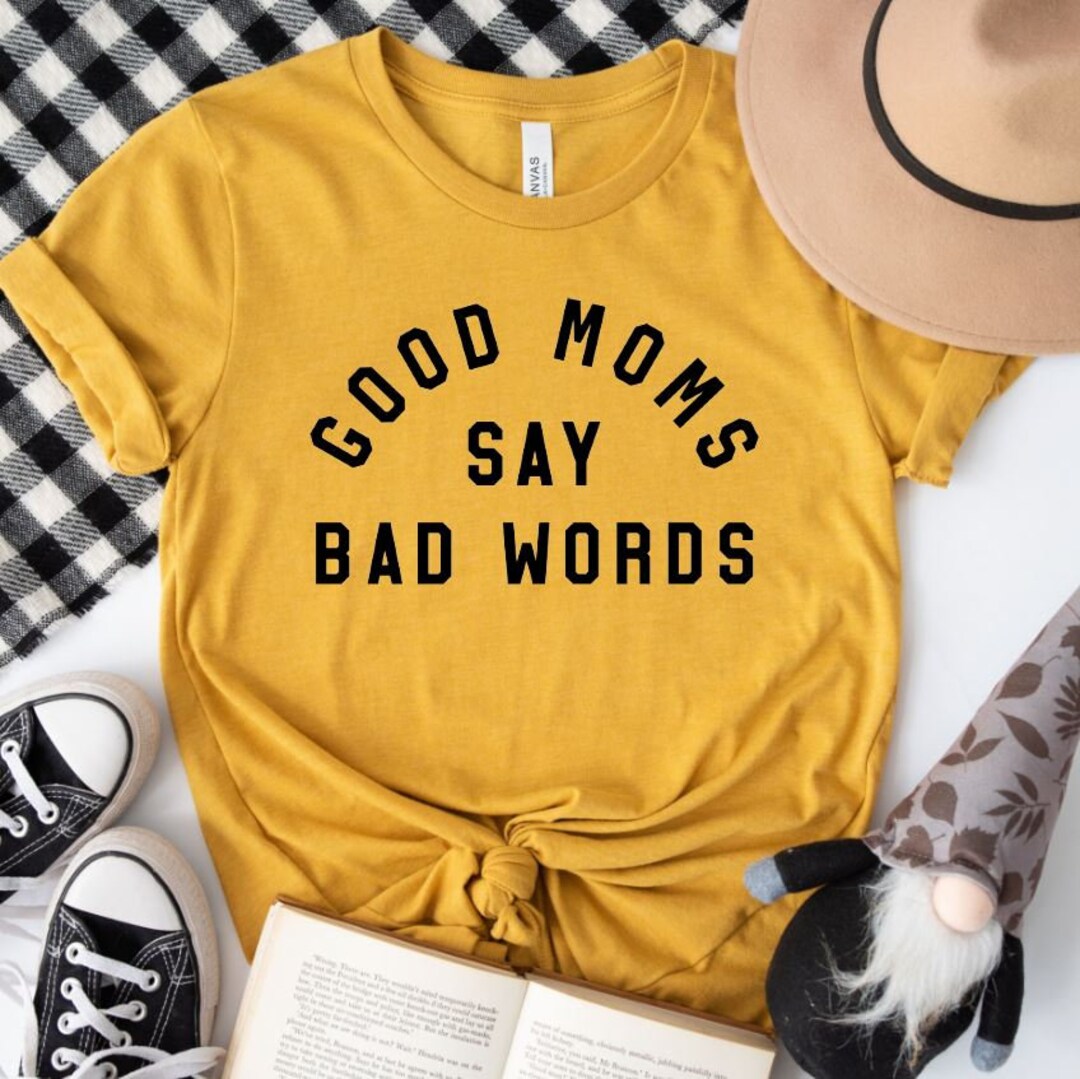 Good Moms Say Bad Words Shirt, Mom Life Shirt, Mom Life T Shirt, Funny ...
