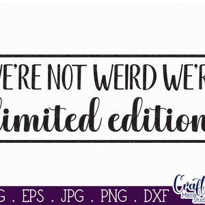 We're Not Weird We're Limited Edition Svg Farmhouse | Etsy