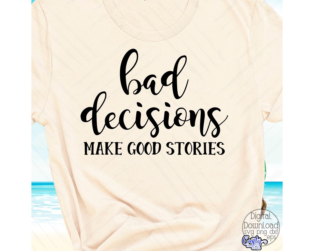 Bad Decisions Make Good Stories Svg, Sarcastic Svg, Funny Svg, Digital ...