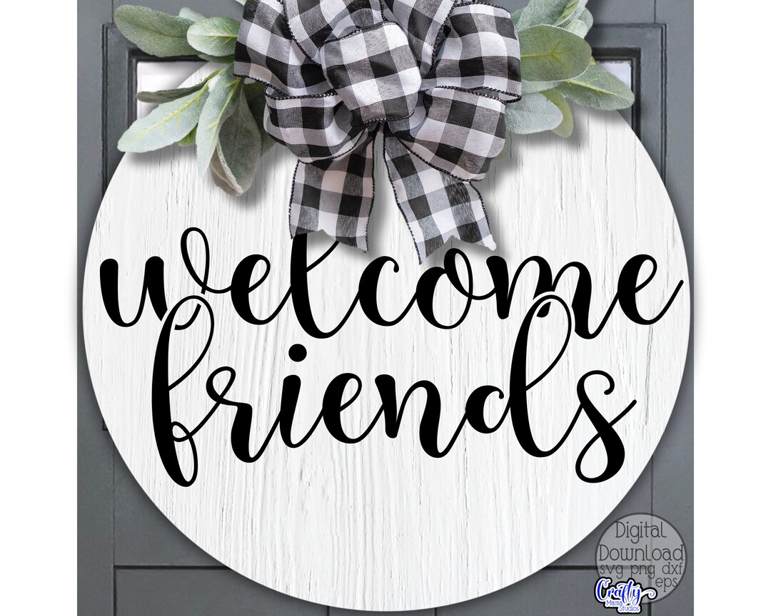 Welcome Friends Svg, Friend Sign Svg, Round Sign Svg, Friend Porch Sign ...