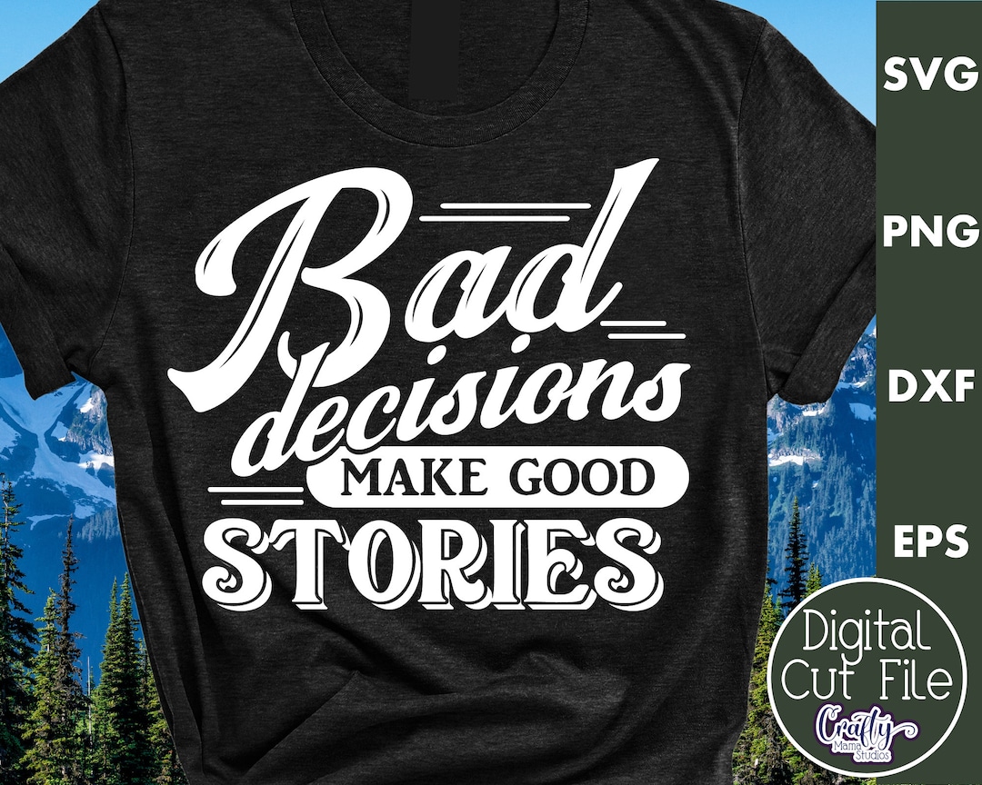 Bad Decisions Make Good Stories Svg Files Funny Svg Files - Etsy