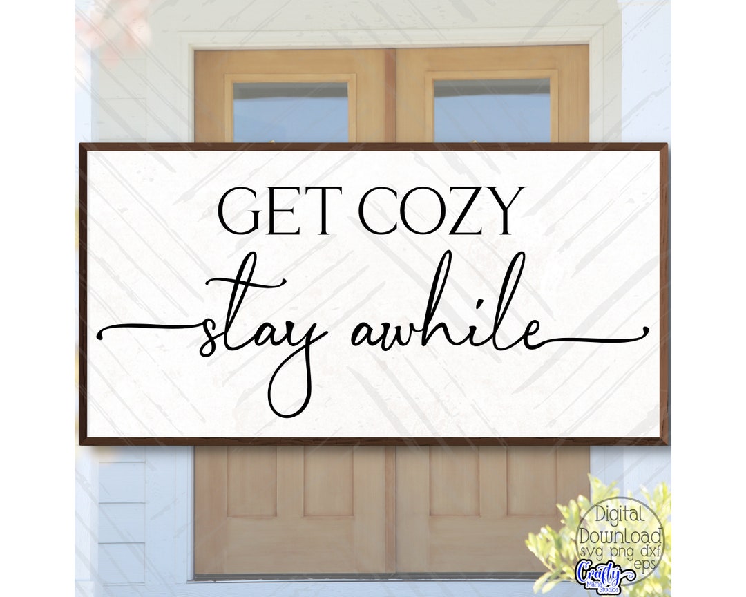 Get Cozy Stay Awhile Svg, Farmhouse Svg, Home Svg, Inspirational Svg ...