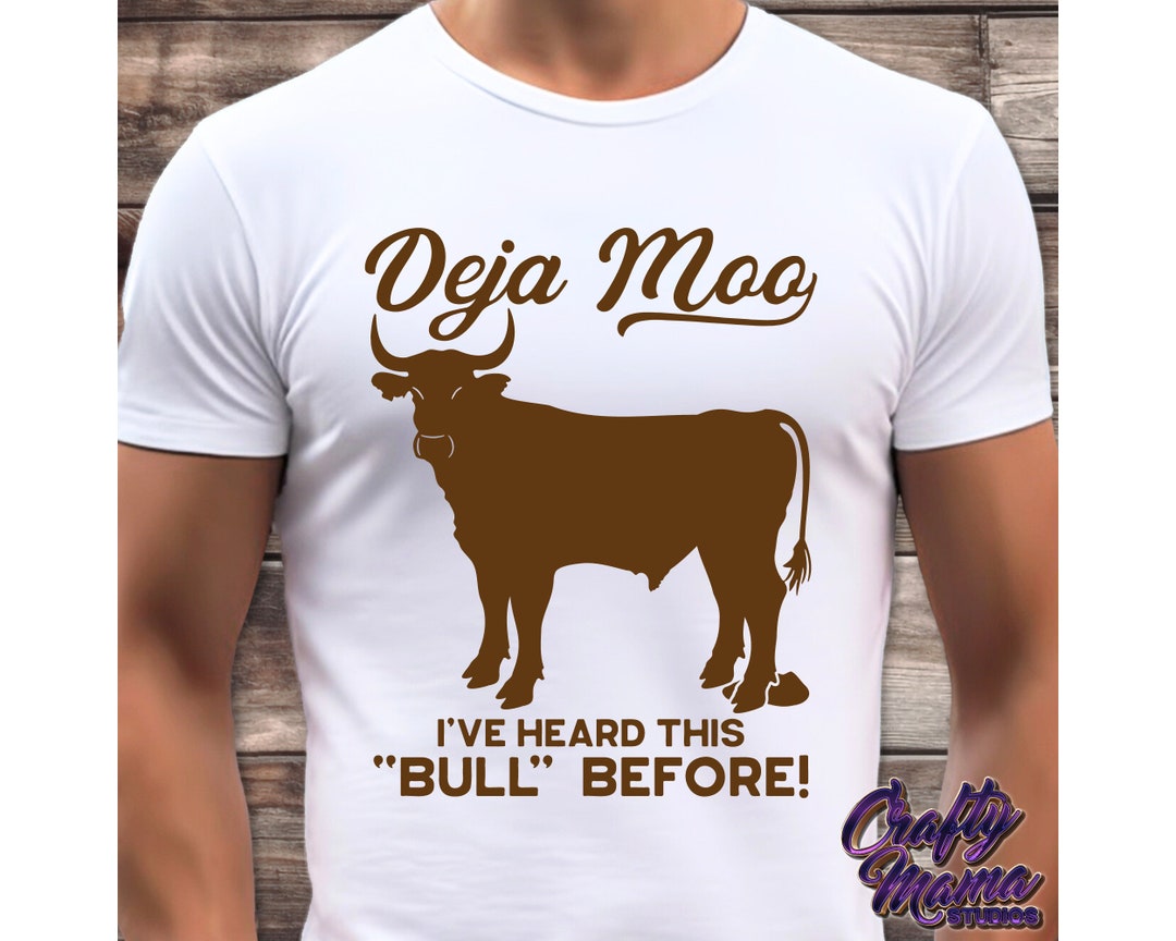 Deja Moo Svg, I've Heard This Bull Before, Funny Svg Files, Sarcastic ...