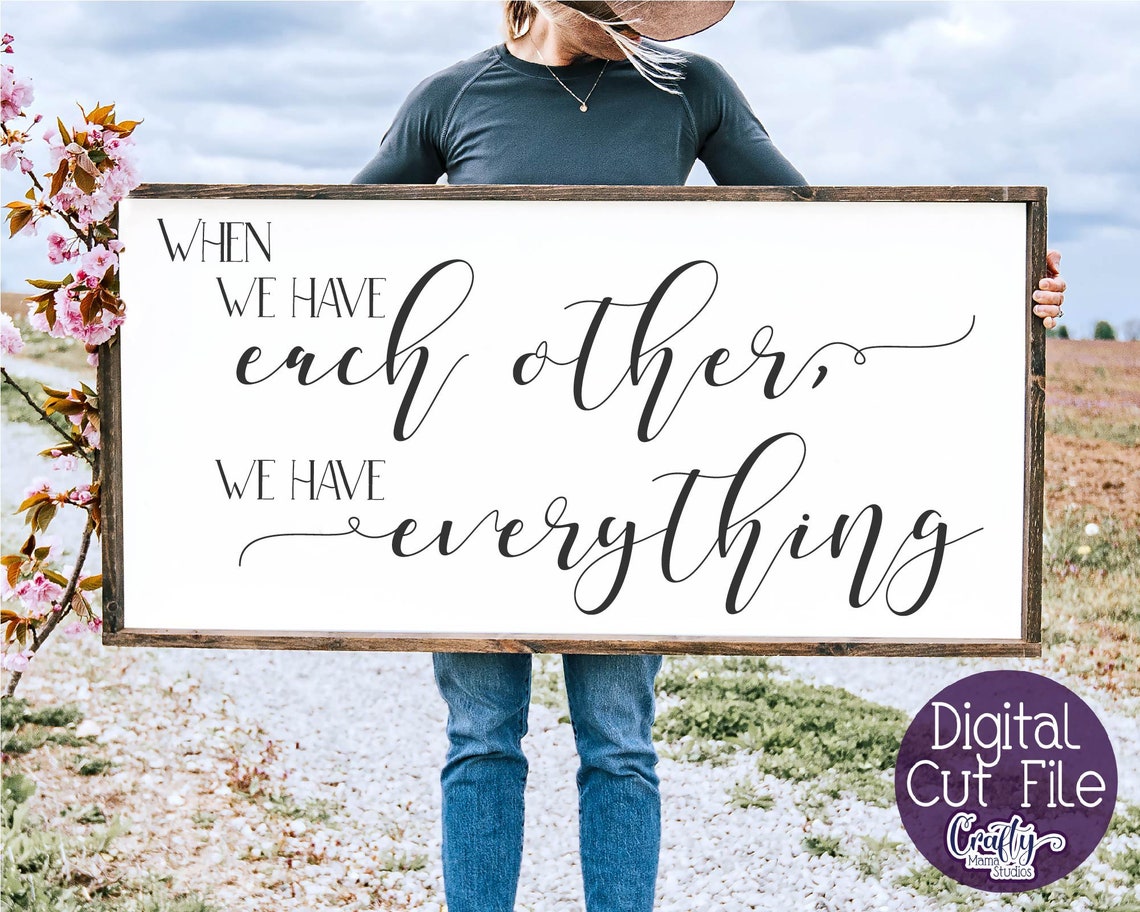 When We Have Each Other We Have Everything Svg Inspirational | Etsy