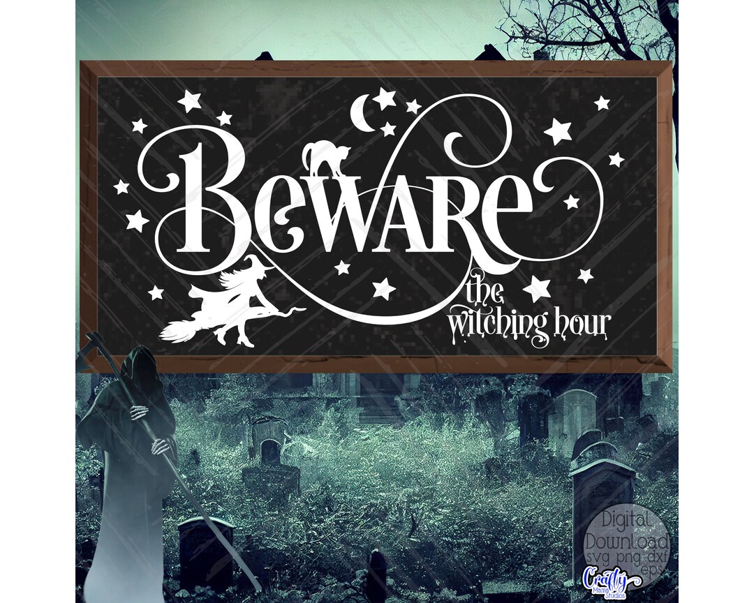 Beware the Witching Hour Svg, Halloween Svg, Halloween Sign Svg, Witch ...