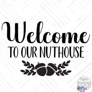 Funny Welcome SVG, PNG, Welcome to Our Nuthouse Svg, Funny Svg, Funny ...