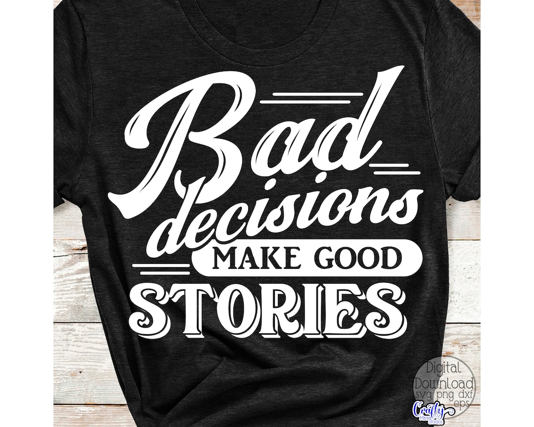 Bad Decisions Make Good Stories Svg Files Funny Svg Files - Etsy