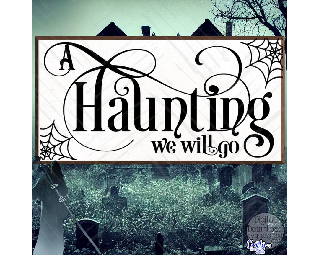 A Haunting We Will Go Svg, Halloween Svg, Halloween Sign Svg, Halloween ...