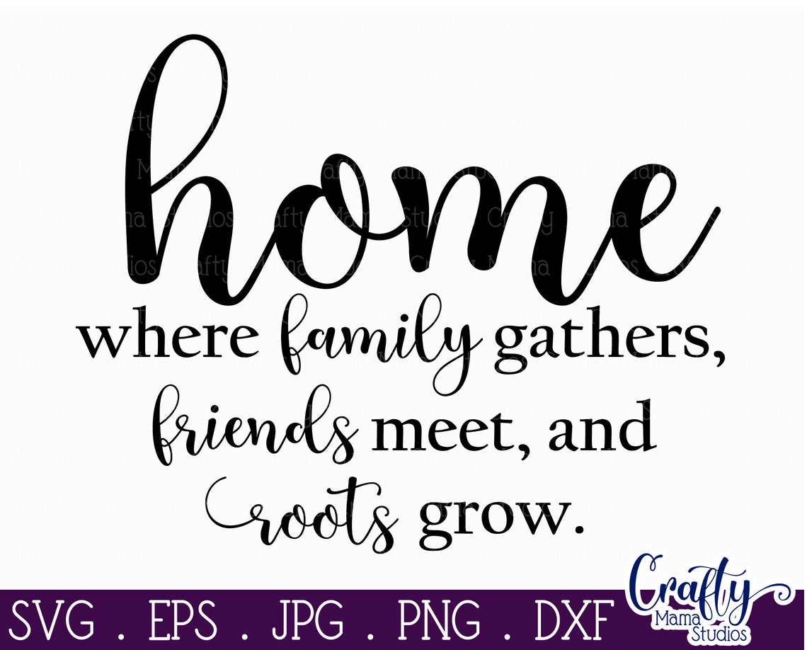 Home Where Family Gathers Friends Meet and Roots Grow Svg - Etsy Home Where Family Gathers Friends Meet and Roots Grow Svg - Etsy