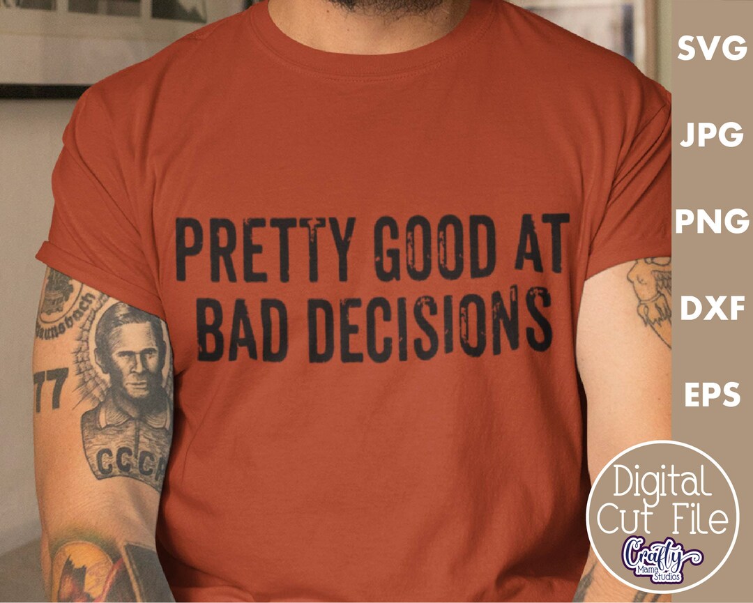 Pretty Good at Bad Decisions Svg Sarcastic Svg Funny Svg - Etsy