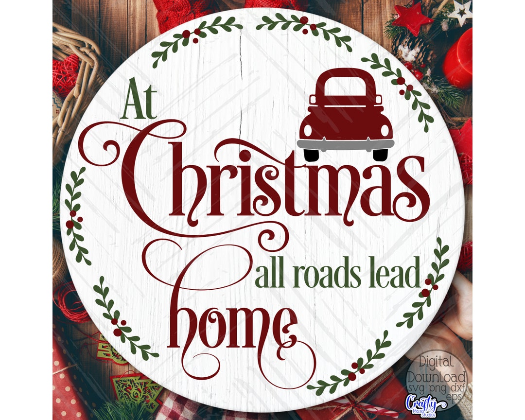 At Christmas All Roads Lead Home Svg, Christmas Svg, Christmas Sign Svg ...