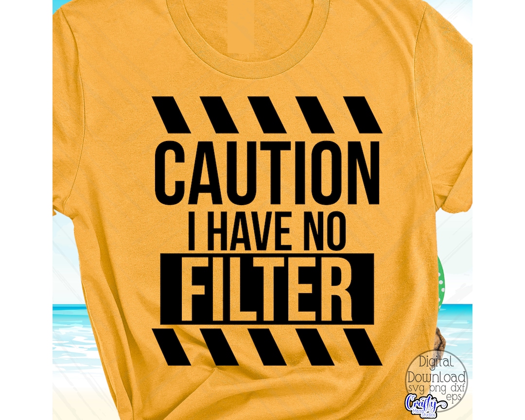 Caution I Have No Filter Svg, Sarcastic Svg, Funny Svg, Digital ...