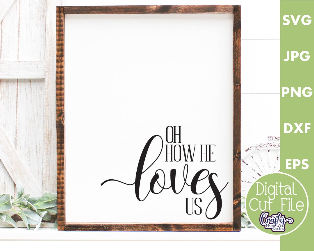 Oh How He Loves Us Svg Farmhouse Svg Farmhouse Sign Svg - Etsy